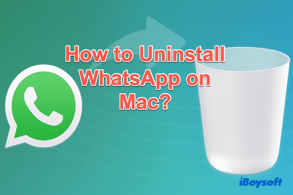 How To Uninstall WhatsApp On Mac with All Its Leftovers 